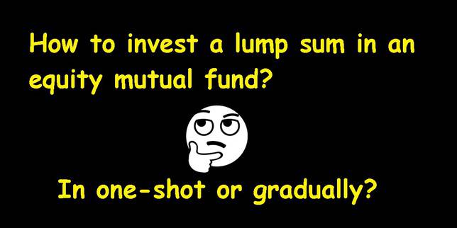 Investing a lump sum in one-shot vs gradually (STP) in an equity mutual ...